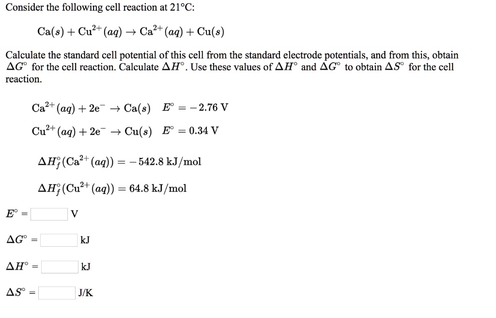 SOLVED: Consider the following cell reaction at 218C: Ca(s) + Cu?+ (aq) = Ca2+ (aq) + Cu(s ...