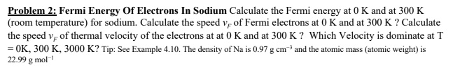 SOLVED: Problem 2: Fermi Energy Of Electrons In Sodium Calculate the Fermi energy at 0 K and at ...