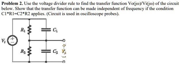 Problem 2. Use the voltage divider rule to find the transfer function ...