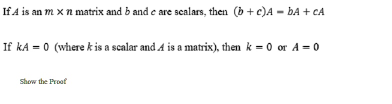 SOLVED: If A is an m x n matrix and b and c are scalars, then (b + c)A = bA + cA. If kA = 0 ...