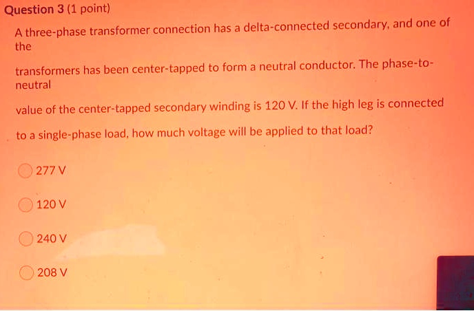 SOLVED: Question 3 (1 point) A three-phase transformer connection has a delta-connected ...