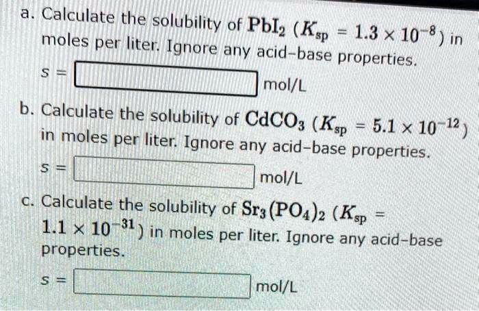 SOLVED: Calculate the solubility of PbIâ‚‚ (Ksp = 1.3x10â »â ¸) in moles per liter. Ignore any ...