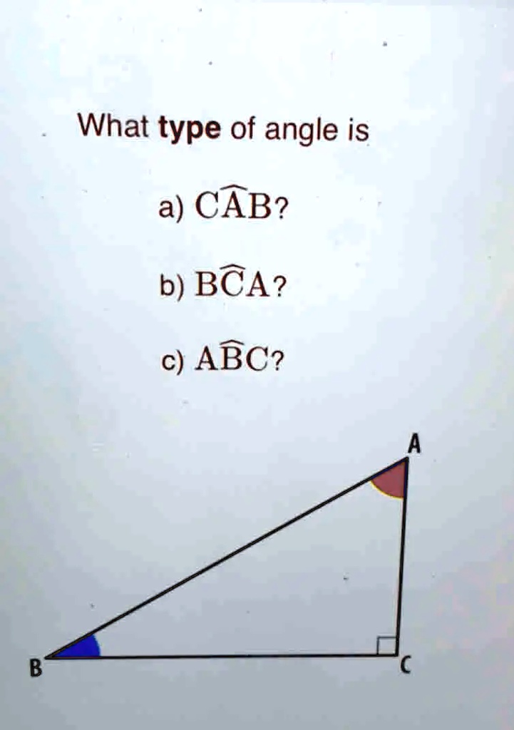 SOLVED: What type of angle is a) CAB? b) BCA? c) ABC? A B