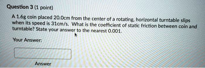 SOLVED:Question 3 (1 point) A1.6g coin placed 20.Ocm from the center of ...