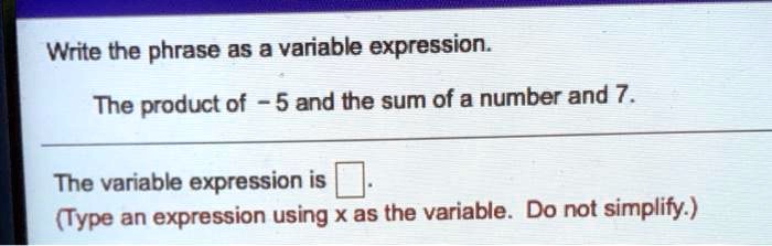 Solved Write The Phrase As Variable Expression The Product Of 5 And The Sum Of Number And 7