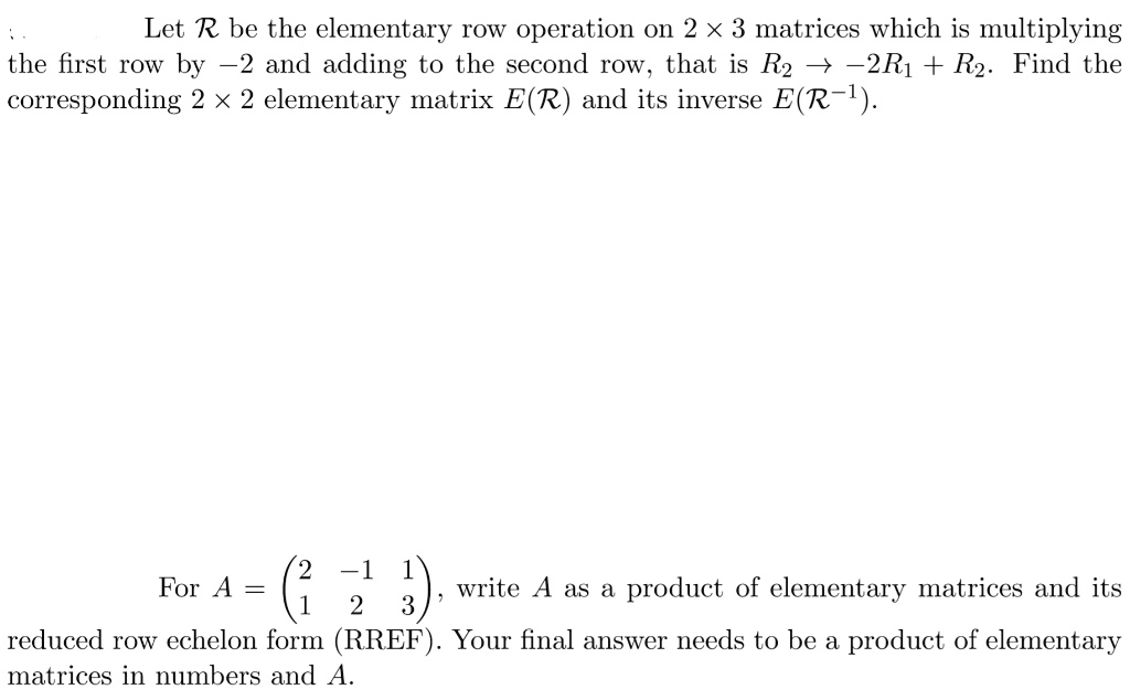 SOLVED: Let R be the elementary TOW operation on 2 X 3 matrices which is multiplying the first ...