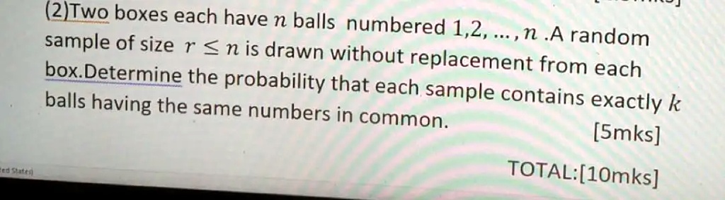 SOLVED: Two boxes each have n balls numbered 1, 2. A sample of size n ...