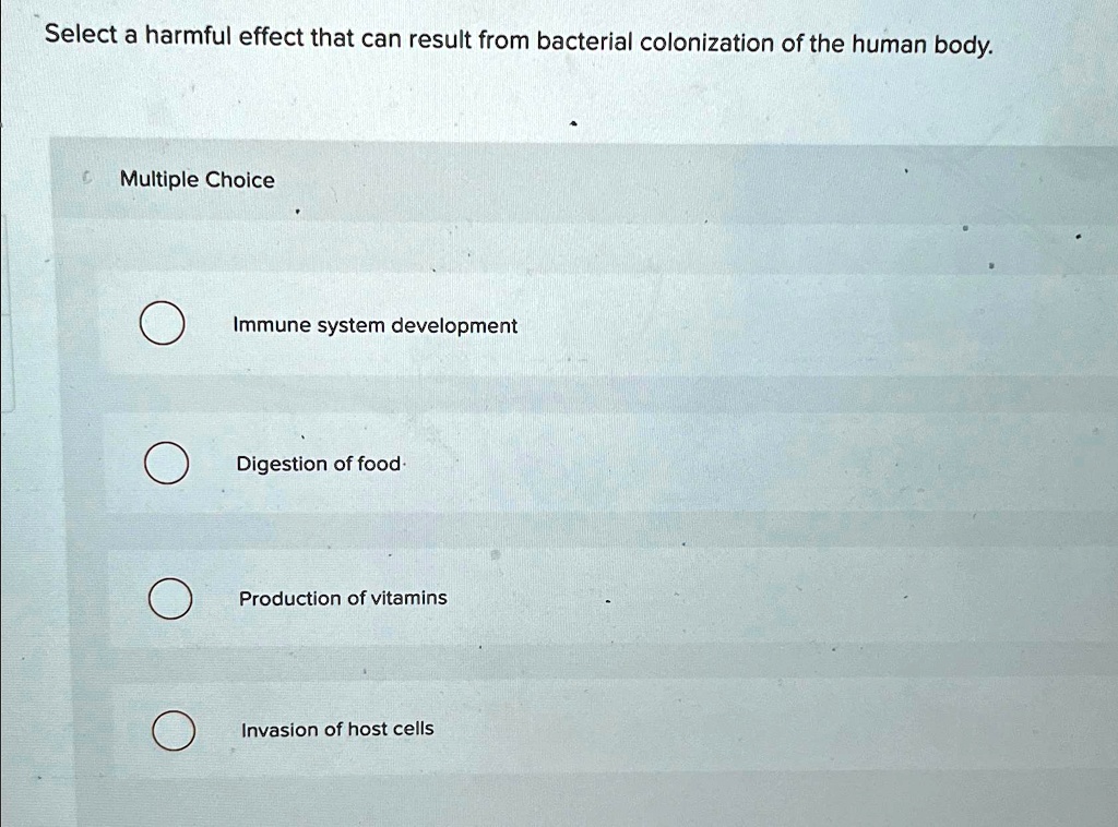 select a harmful effect that can result from bacterial colonization of ...
