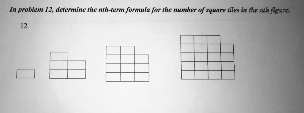 SOLVED: In problem 12, determine the nth-term formula for the number of square tiles in the nth ...