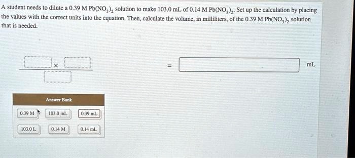 A student needs to dilute a 0.39 M Pb(NO3)2 solution to make...