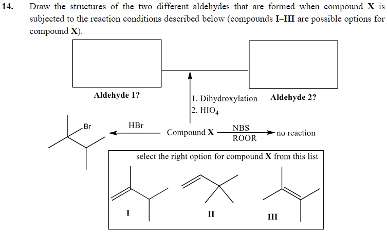 14. Draw the structures of the two different aldehydes that are formed ...