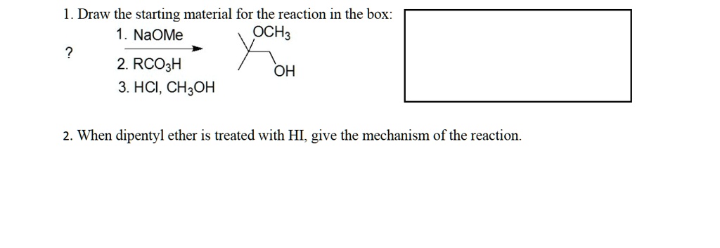 SOLVED: Draw the starting material for the reaction in the box: 1 ...