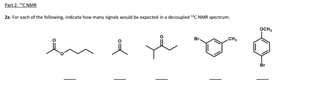 SOLVED: Part 2: 1C NMR Za: For each of the following; indicate how many signals would be ...