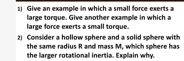 1) Give an example in which a small force exerts a large...