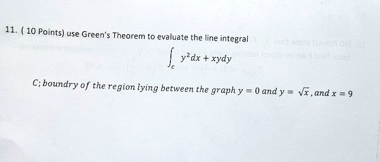SOLVED: 11. 10 Points) use Green's Theorem to evaluate the line integral ' . |'; y2dx + xydy ...