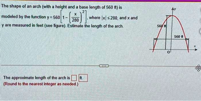 The shape of an arch (with a height and a base length of 560 ft) is ...