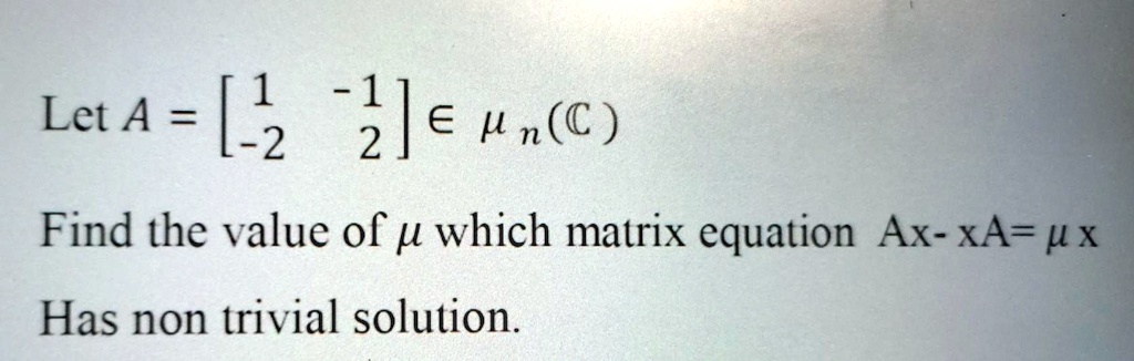 SOLVED: Let A = [3 -2 2]e vn(c) Find the value of p which matrix equation Ax-xA= uX Has non ...