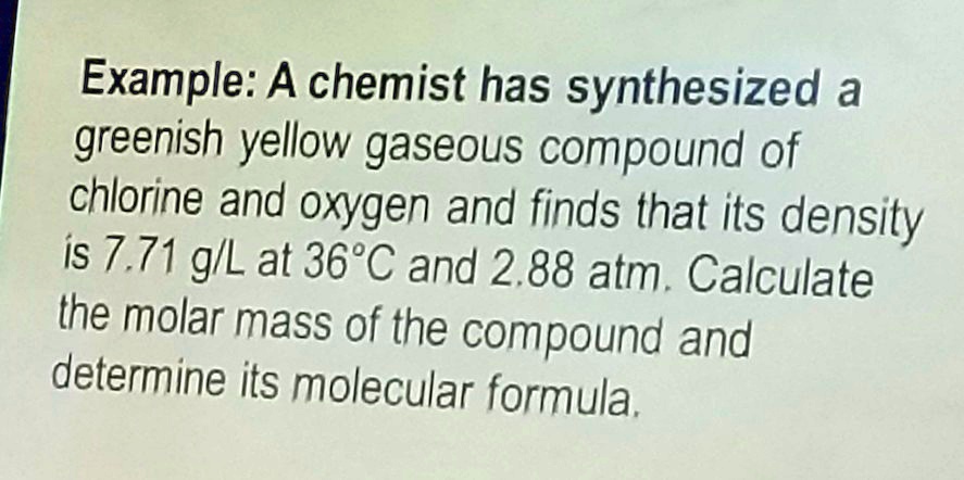 SOLVED: Example: A chemist has synthesized a greenish yellow gaseous ...