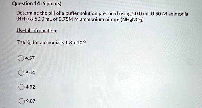 SOLVED: Question 14 (5 points) Determine the pH of a buffer solution prepared using 50.0 mL 0.50 ...