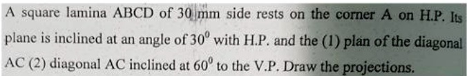 a square lamina abcd of 3mm side rests on the corner a on hp its plane ...