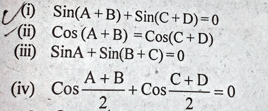 (i) sin(A+B) + sin(C+D) = 0 (ii) cos(A+B) = cos(C+D) (iii) sinA + sin(B ...