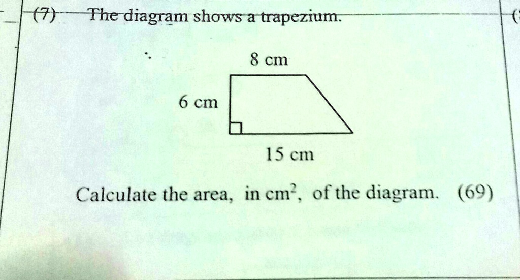 (7) The diagram shows a trapezium. 8 cm 6 cm 15 cm Calculate the area ...