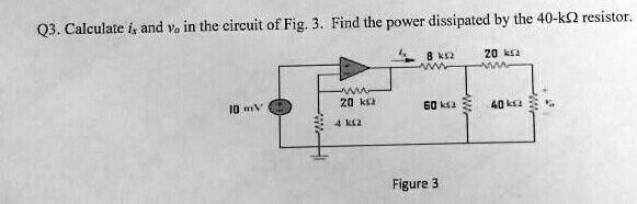 SOLVED: Calculate ix and vo in the circuit of Fig. 3. Find the power dissipated by the 40k-ohm ...