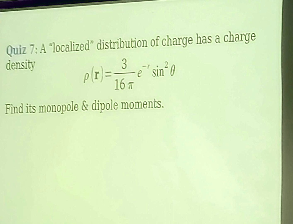 SOLVED: Quiz 7: A localized "distribution of charge has a charge ...