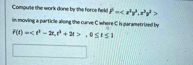 SOLVED: Compute the work done by the force feld F