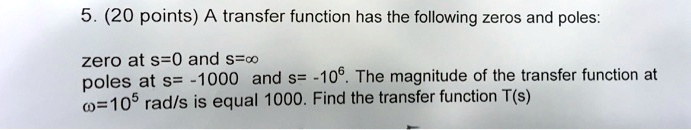 SOLVED: A transfer function has the following zeros and poles: zero at s=0 and s=10 rad/s is ...
