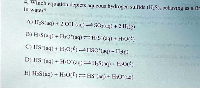 SOLVED: 4. Which equation depicts aqueous hydrogen sulfide (H₂S ...