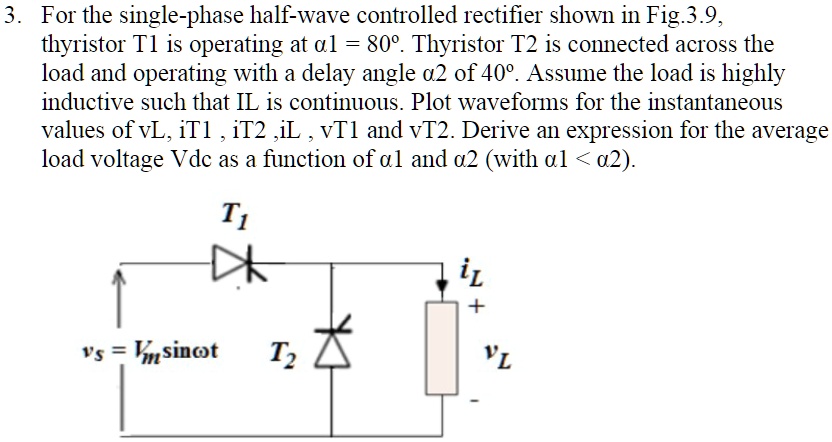 3. For the single-phase half-wave controlled rectifier shown in Fig.3.9, thyristor T1 is ...