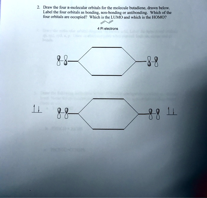 Draw The Four Molecular Orbitals For The Molecule Butadiene Drawn Below Label The Four Orbitals