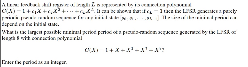 SOLVED: A linear feedback shift register of length L is represented by ...