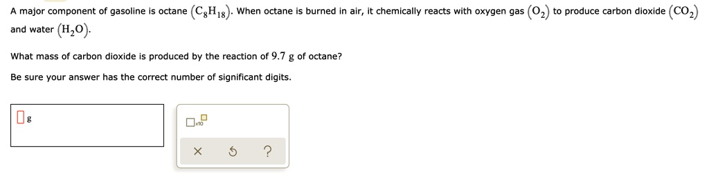 SOLVED: The major component of gasoline is octane (C8H18). When octane is burned in air, it ...