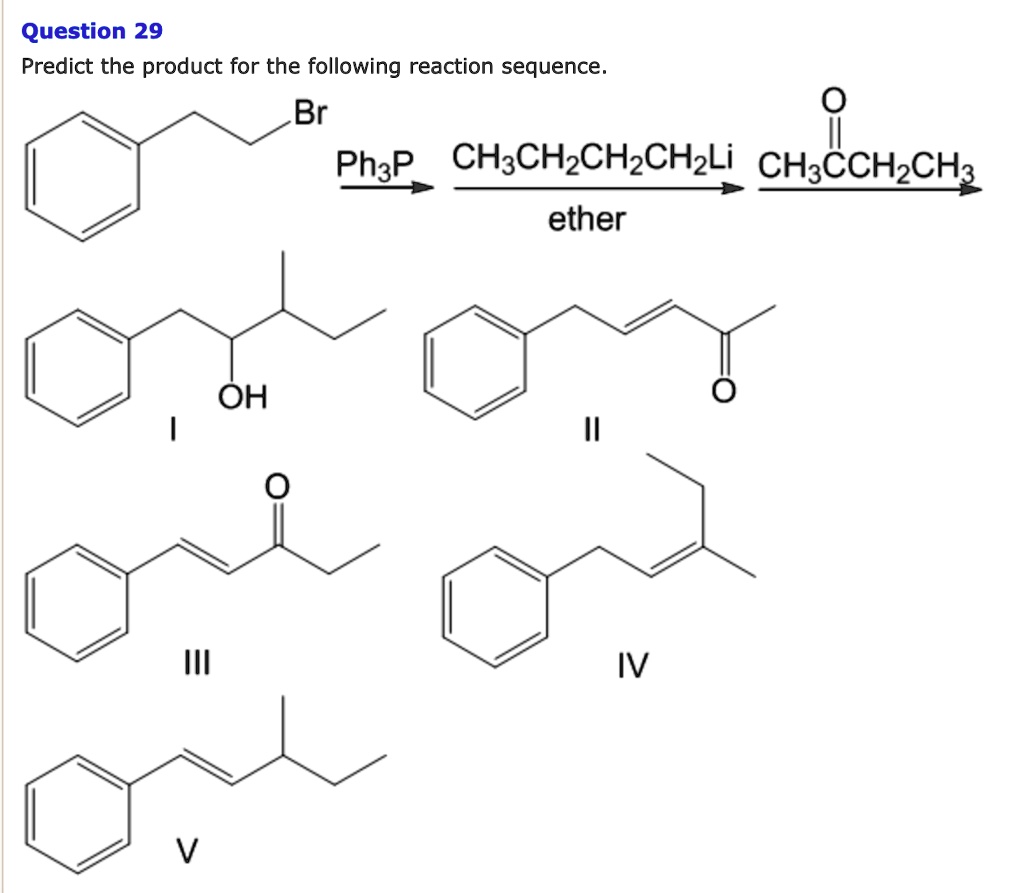 [GET ANSWER] question 29 predict the product for the following reaction ...