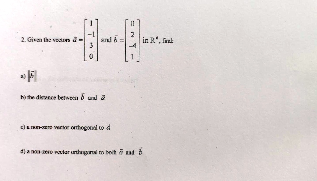 2. Given the vectors a = [2, 2] and b = [6, 3] in R^2, find: a) the distance between a and b b ...