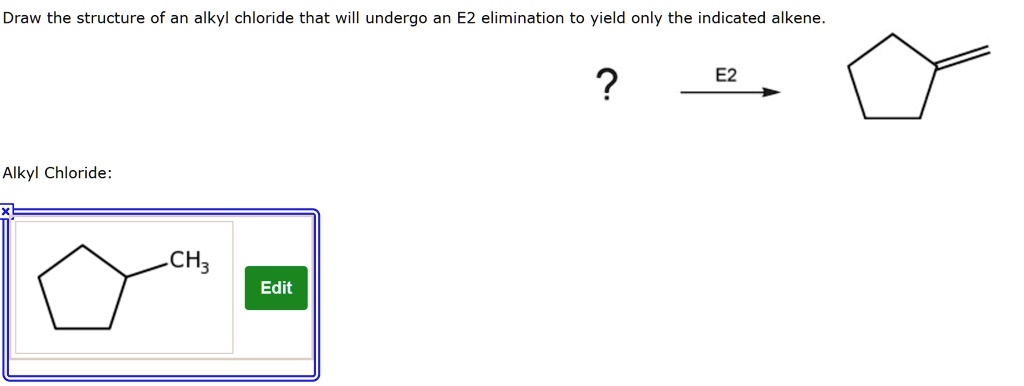 draw the structure of an alkyl chloride that will undergo an e2 ...