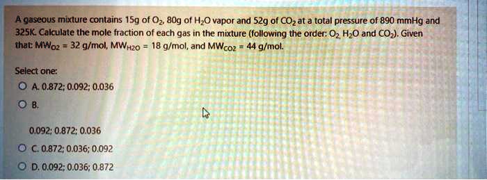 A gaseous mixture contains 15g of O2, 80g of H2O vapor and 52g of CO2 ...