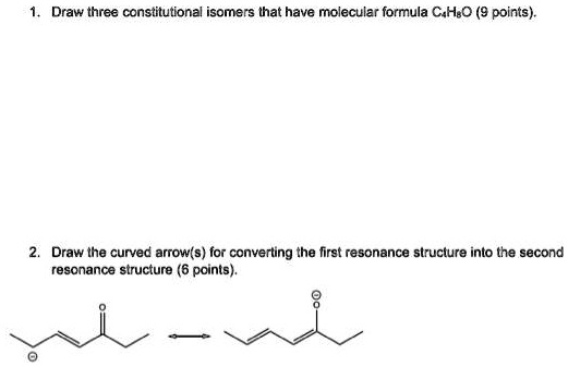 SOLVED: Draw three constitutional isomers that have the molecular formula CH3O. Draw the curved ...