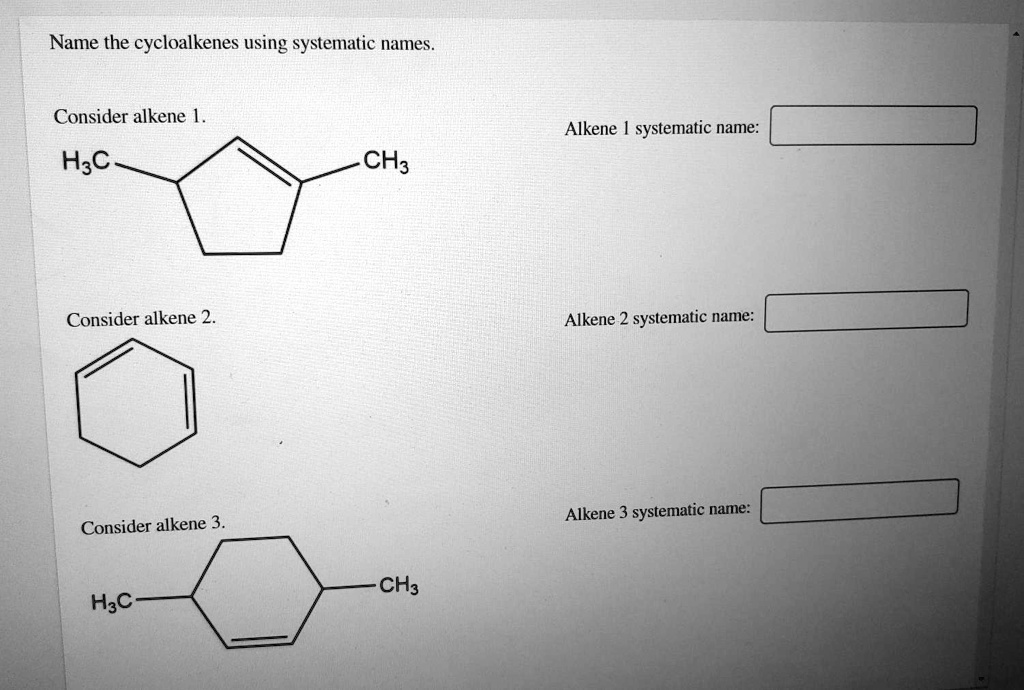 SOLVED: Name the cycloalkenes using systematic names Consider alkene | Alkene [ systematic name ...
