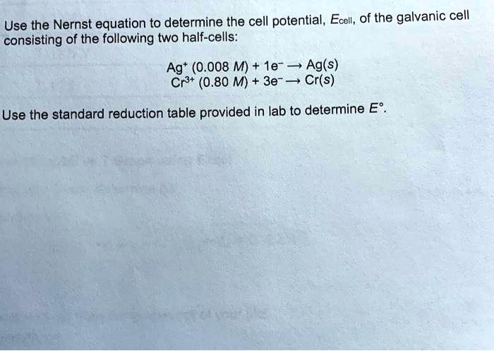 Use the Nernst equation to determine the cell potential,...