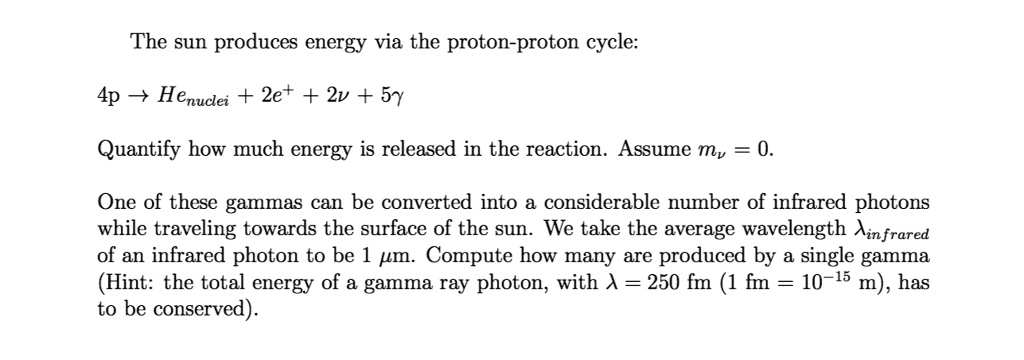 SOLVED: The sun produces energy via the proton-proton cycle: Lg+ nZ+ +oZ+ ?pnuoH Fdf Quantify ...