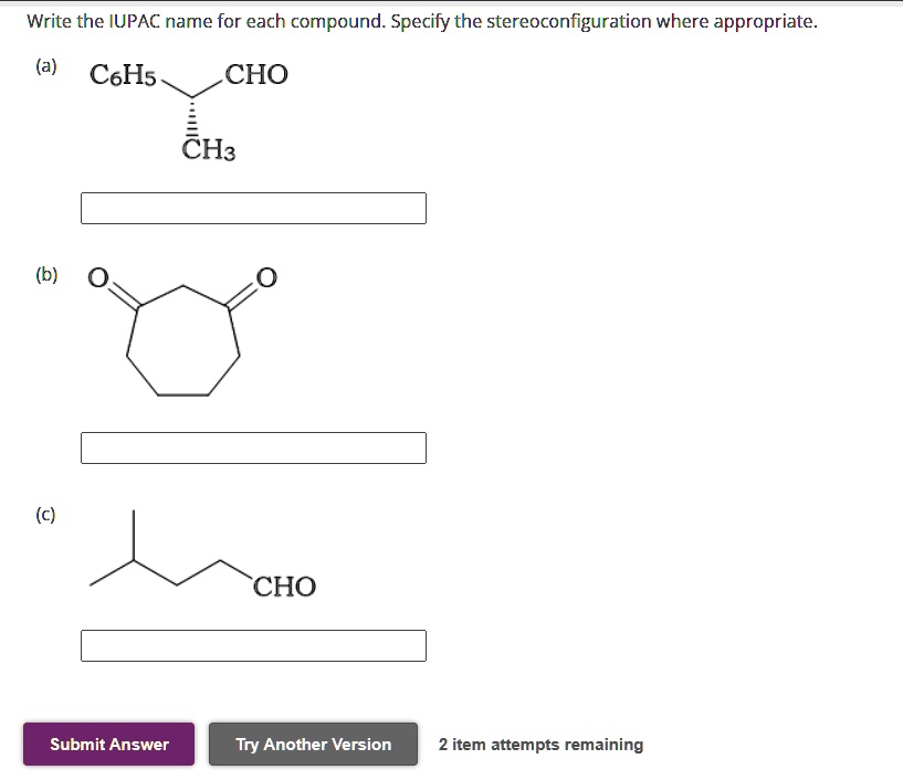 Write the IUPAC name for each compound. Specify the stereoconfiguration where appropriate. (a ...
