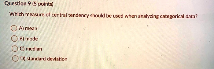 SOLVED: Question 9 (5 points) Which measure of central tendency should ... SOLVED: Question 9 (5 points) Which measure of central tendency should ...
