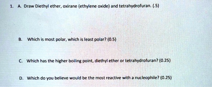 1. A. Draw Diethyl ether, oxirane (ethylene oxide) and tetrahydrofuran ...