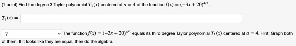 SOLVED: point) Find the degree 3 Taylor polynomial T3 (x) centered at a = 4 of the function f(x ...