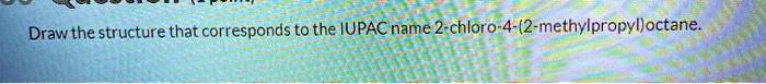 draw the structure that corresponds to the iupac name 2 chloro 4 2 ...