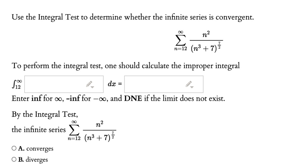 Use the Integral Test to determine whether the infinite series is ...