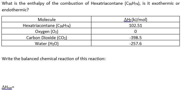 SOLVED: What is the enthalpy of the combustion of Hexatriacontane ...